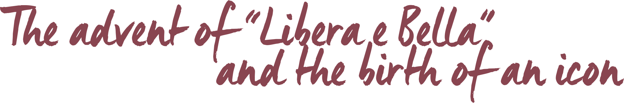 The birth of an icon - Libera e Bella